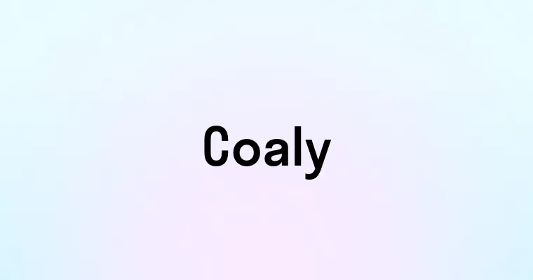 Coaly — перевод, транскрипция, произношение и примеры