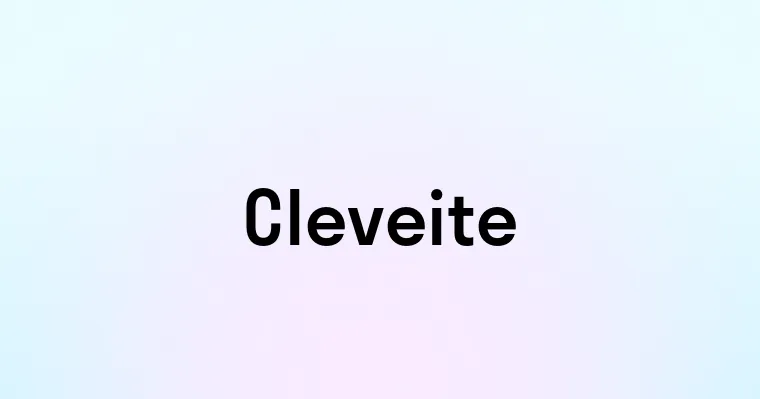 Cleveite — перевод, транскрипция, произношение и примеры