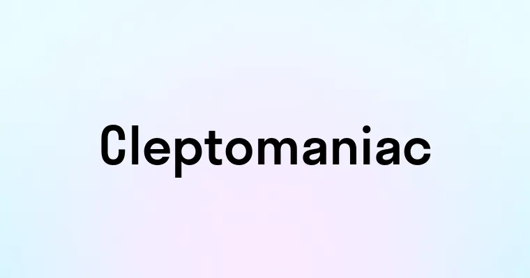 Cleptomaniac — перевод, транскрипция, произношение и примеры