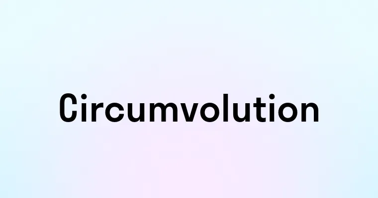 Circumvolution — перевод, транскрипция, произношение и примеры