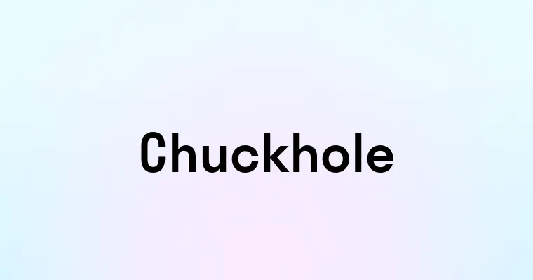 Chuckhole — перевод, транскрипция, произношение и примеры