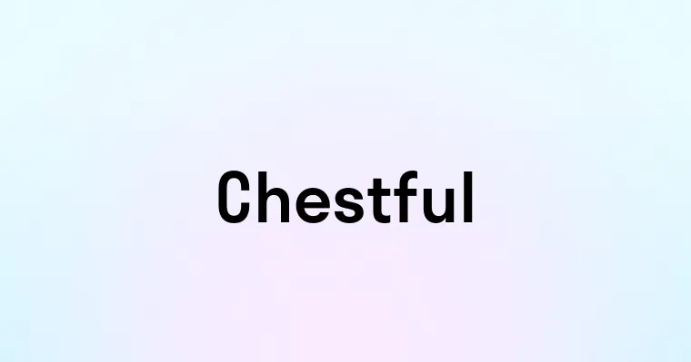 Chestful — перевод, транскрипция, произношение и примеры