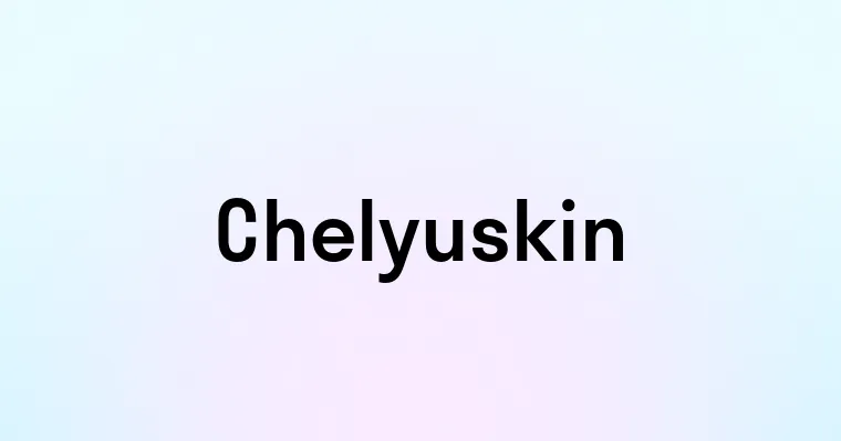 Chelyuskin — перевод, транскрипция, произношение и примеры