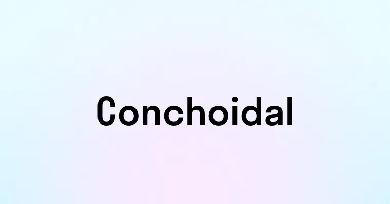 Conchoidal — перевод, транскрипция, произношение и примеры