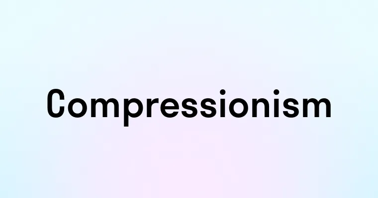Compressionism — перевод, транскрипция, произношение и примеры
