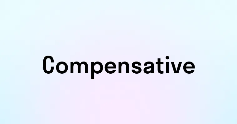 Compensative — перевод, транскрипция, произношение и примеры