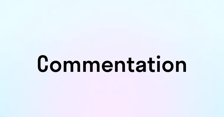 Commentation — перевод, транскрипция, произношение и примеры