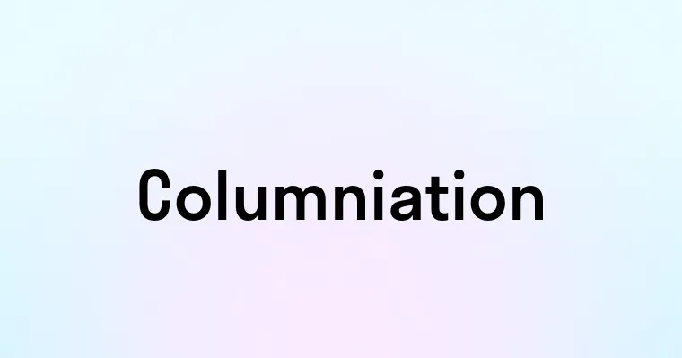 Columniation — перевод, транскрипция, произношение и примеры