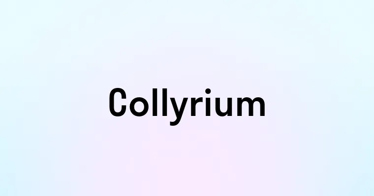 Collyrium — перевод, транскрипция, произношение и примеры