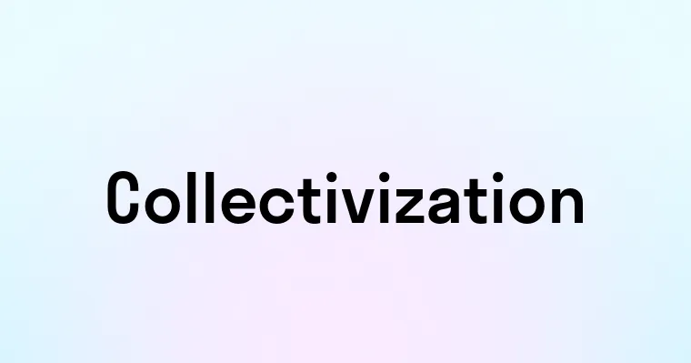 Collectivization — перевод, транскрипция, произношение и примеры