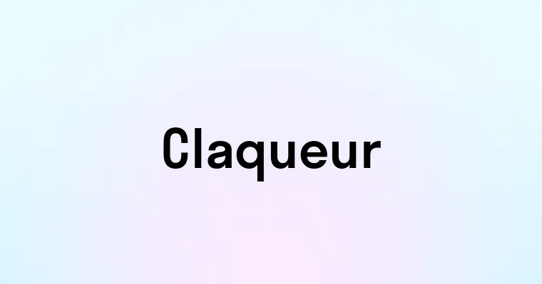 Claqueur — перевод, транскрипция, произношение и примеры