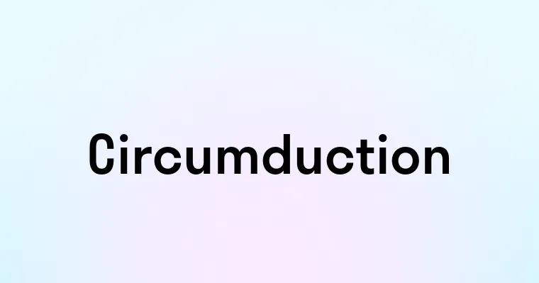 Circumduction — перевод, транскрипция, произношение и примеры