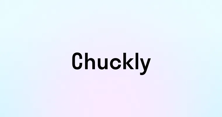 Chuckly — перевод, транскрипция, произношение и примеры