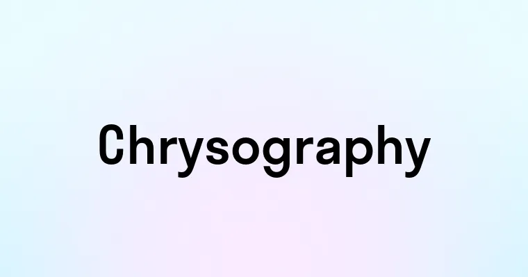 Chrysography — перевод, транскрипция, произношение и примеры