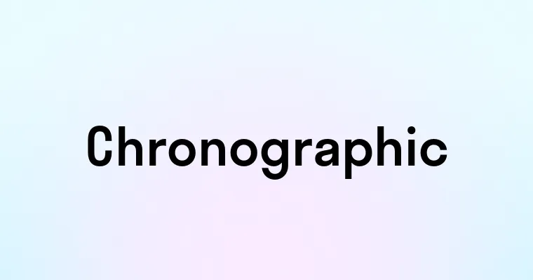 Chronographic — перевод, транскрипция, произношение и примеры