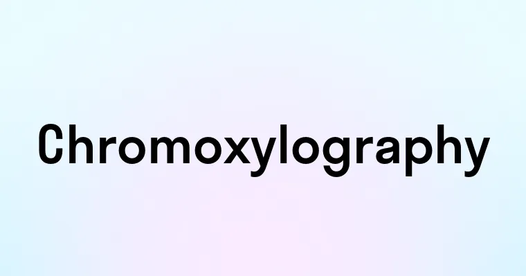 Chromoxylography — перевод, транскрипция, произношение и примеры