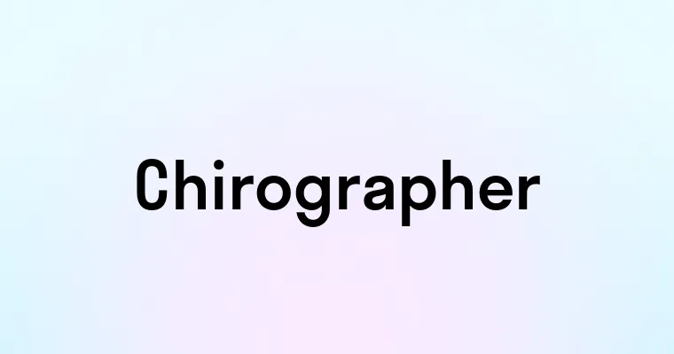 Chirographer — перевод, транскрипция, произношение и примеры