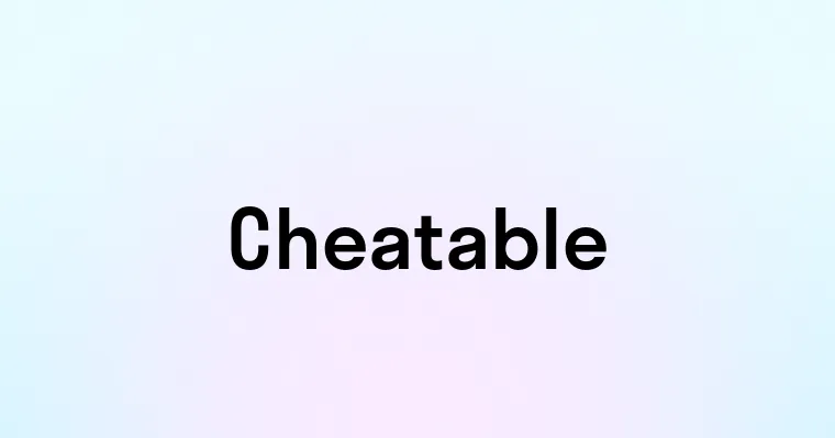 Cheatable — перевод, транскрипция, произношение и примеры