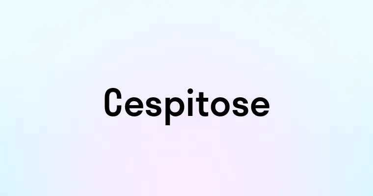 Cespitose — перевод, транскрипция, произношение и примеры