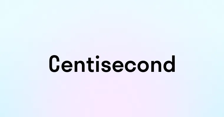 Centisecond — перевод, транскрипция, произношение и примеры