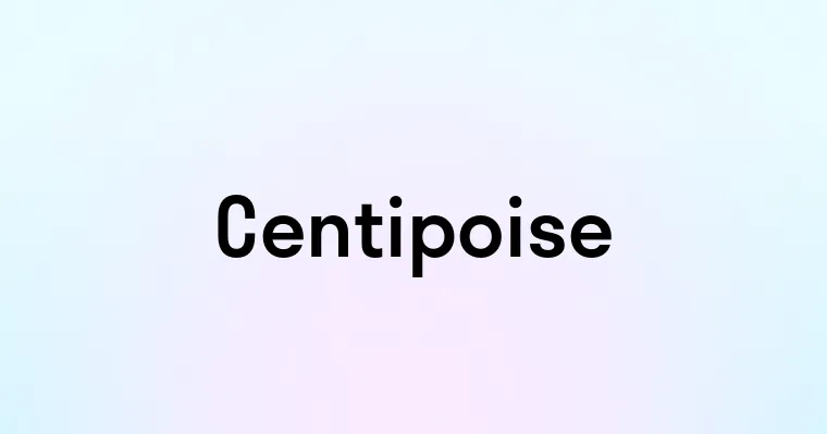 Centipoise — перевод, транскрипция, произношение и примеры