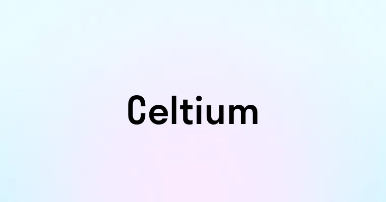 Celtium — перевод, транскрипция, произношение и примеры