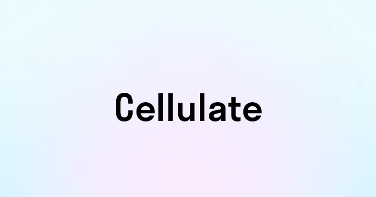 Cellulate — перевод, транскрипция, произношение и примеры