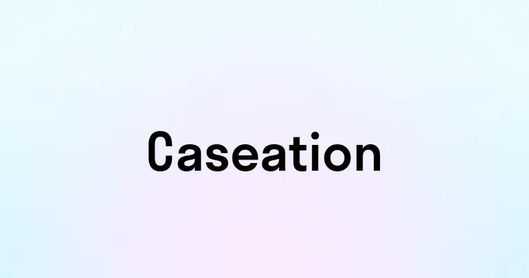 Caseation — перевод, транскрипция, произношение и примеры