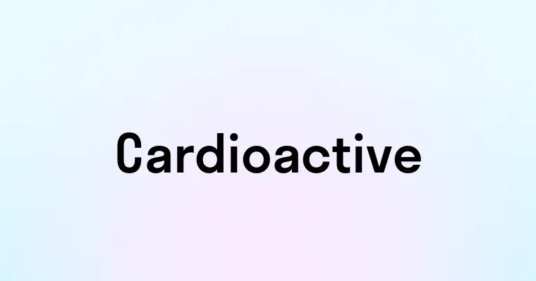 Cardioactive — перевод, транскрипция, произношение и примеры