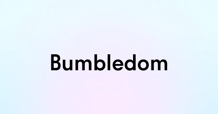Bumbledom — перевод, транскрипция, произношение и примеры