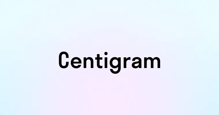 Centigram — перевод, транскрипция, произношение и примеры