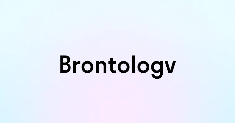 Brontologv — перевод, транскрипция, произношение и примеры