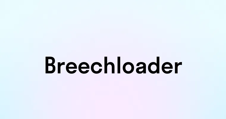Breechloader — перевод, транскрипция, произношение и примеры