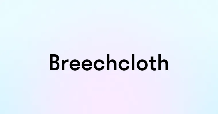 Breechcloth — перевод, транскрипция, произношение и примеры