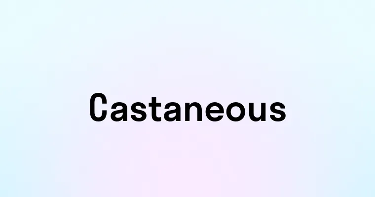 Castaneous — перевод, транскрипция, произношение и примеры