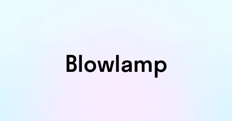 Blowlamp — перевод, транскрипция, произношение и примеры