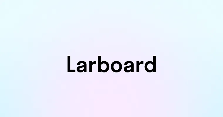 Larboard — перевод, транскрипция, произношение и примеры