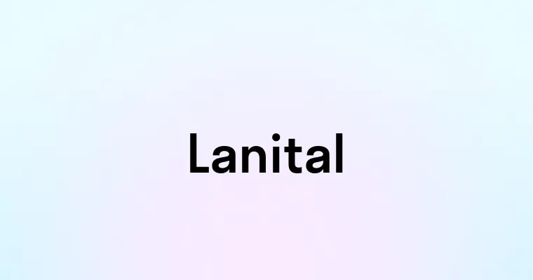 Lanital — перевод, транскрипция, произношение и примеры