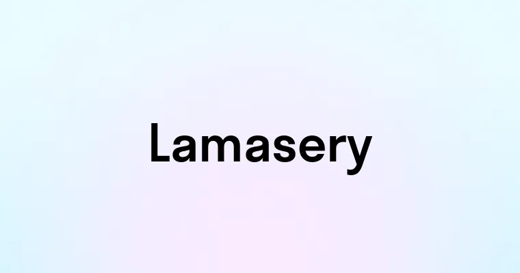 Lamasery — перевод, транскрипция, произношение и примеры