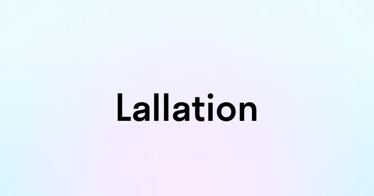 Lallation — перевод, транскрипция, произношение и примеры