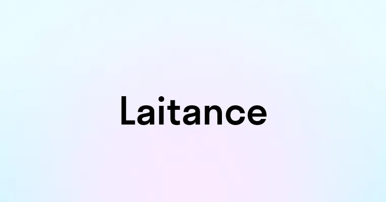 Laitance — перевод, транскрипция, произношение и примеры