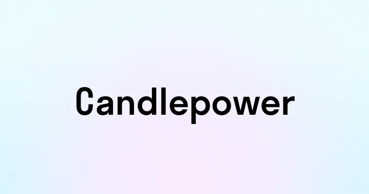 Candlepower — перевод, транскрипция, произношение и примеры