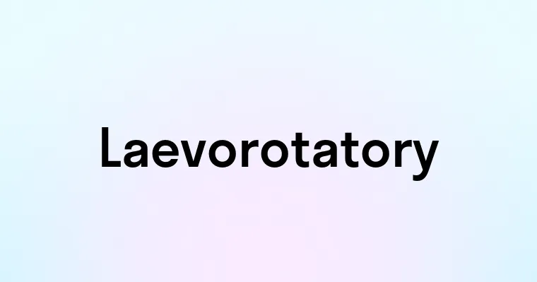 Laevorotatory — перевод, транскрипция, произношение и примеры