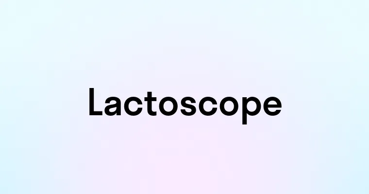 Lactoscope — перевод, транскрипция, произношение и примеры