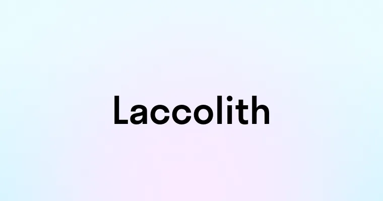 Laccolith — перевод, транскрипция, произношение и примеры