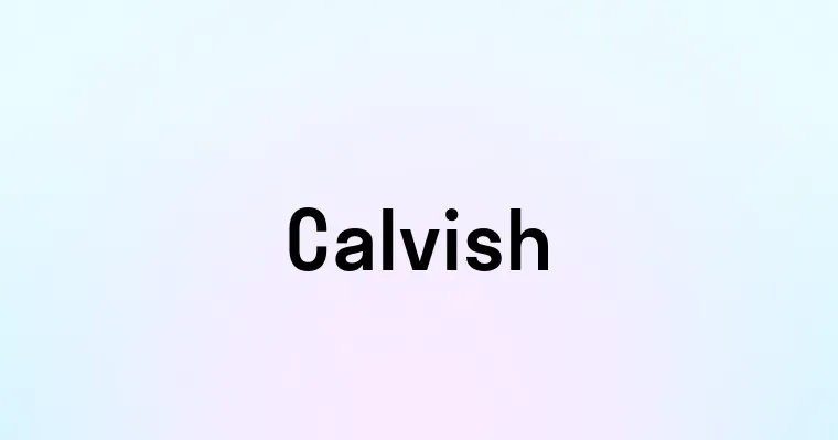 Calvish — перевод, транскрипция, произношение и примеры