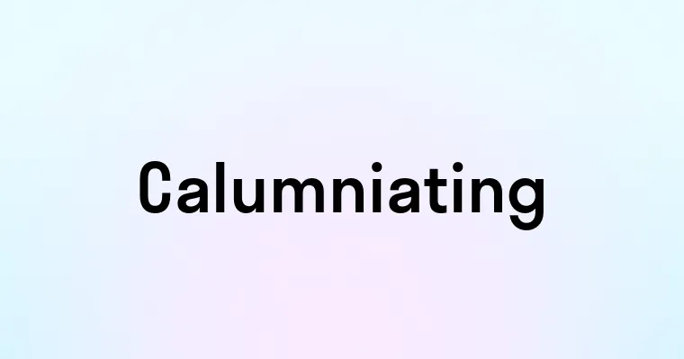 Calumniating — перевод, транскрипция, произношение и примеры