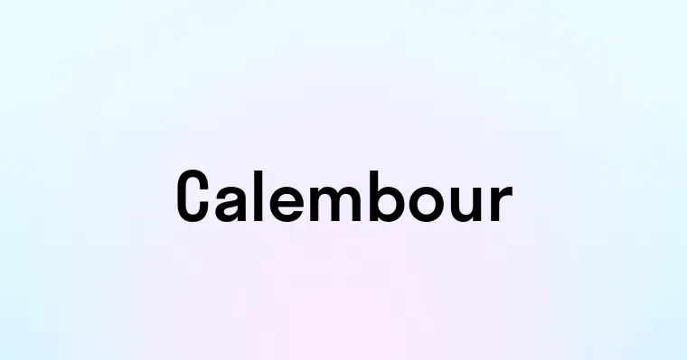Calembour — перевод, транскрипция, произношение и примеры