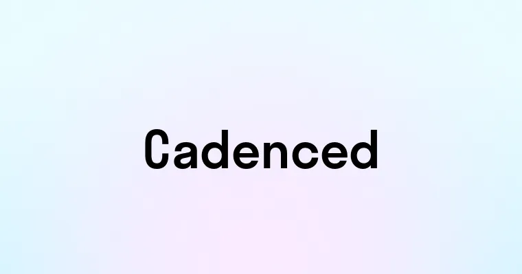 Cadenced — перевод, транскрипция, произношение и примеры