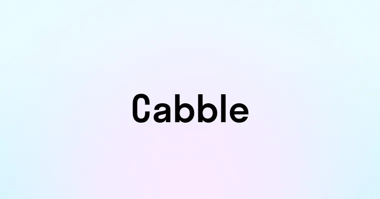 Cabble — перевод, транскрипция, произношение и примеры